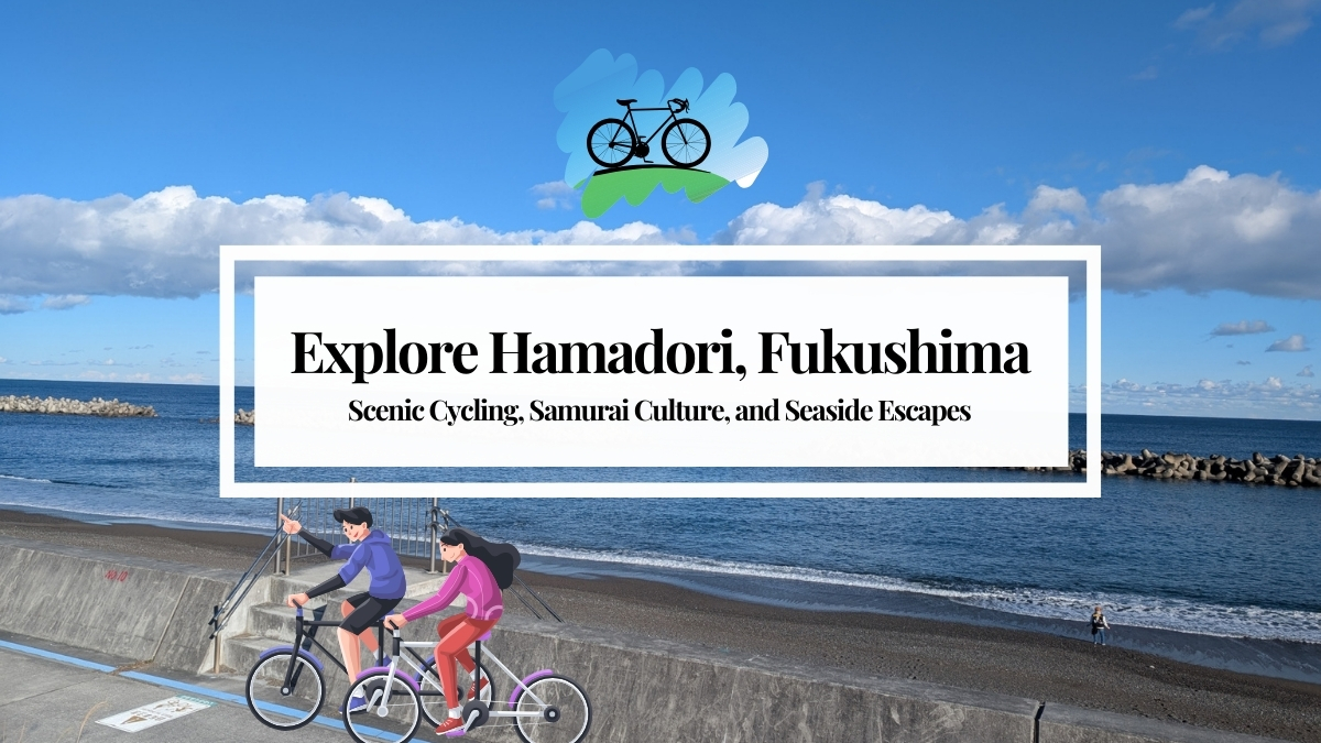Explore Hamadori, Fukushima: Scenic Cycling, Samurai Culture, and ...